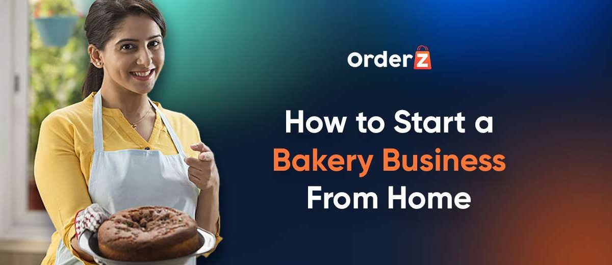 How to Start a Bakery Business From Home In 2022 - OrderZ
