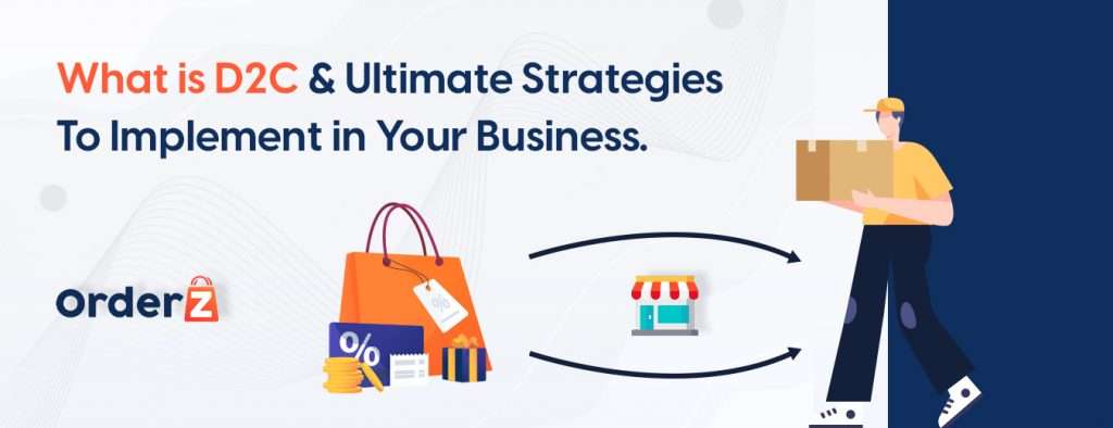 What is d2c and ultimate strategies to implement in your business? - OrderZ