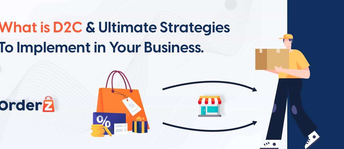 What is d2c and ultimate strategies to implement in your business? - OrderZ