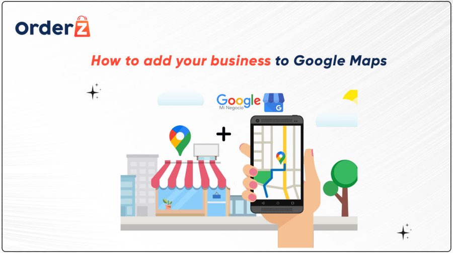 How to add your business to Google Maps - OrderZ