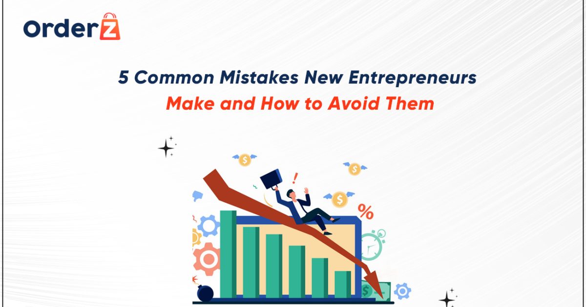 5 Common Mistakes New Entrepreneurs Make and How to Avoid Them