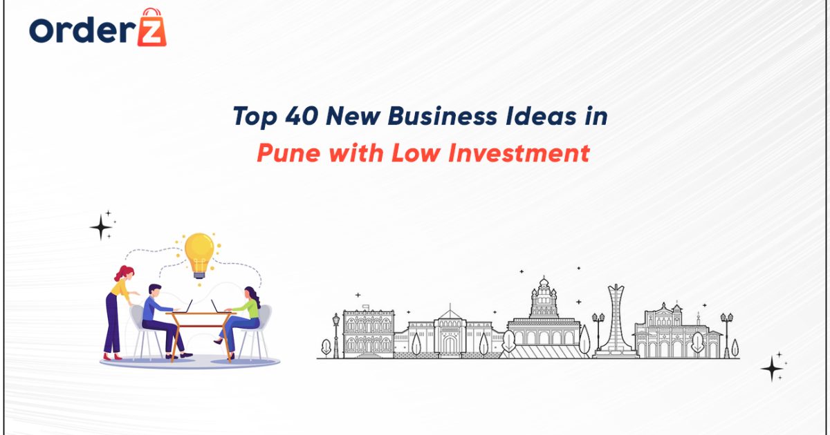Top 40 New Business Ideas in Pune with Low Investment - OrderZ