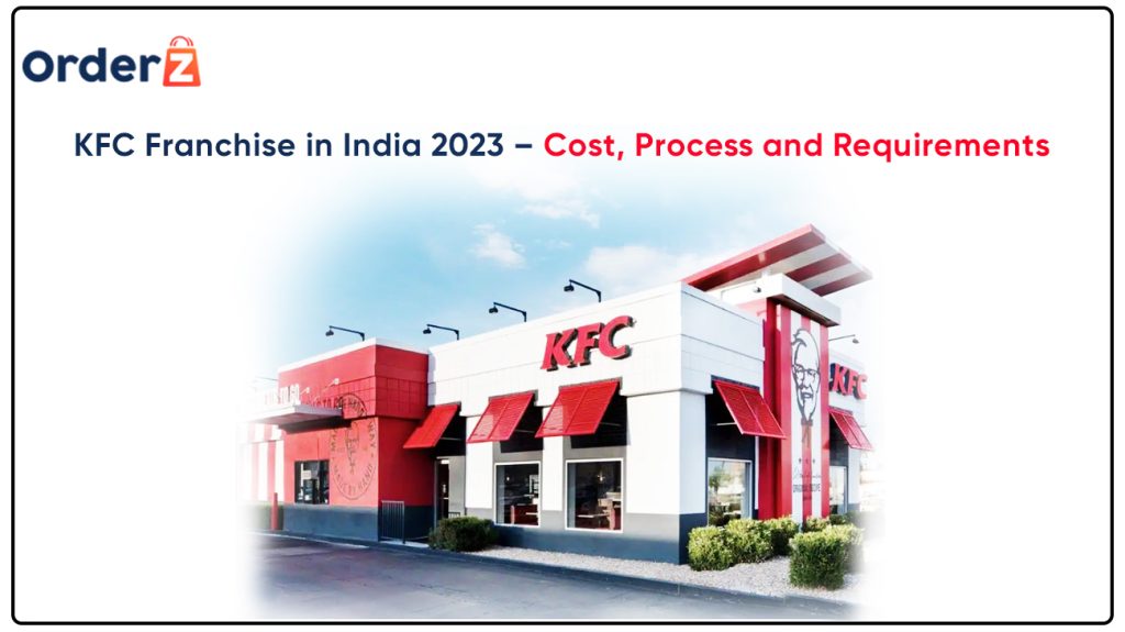 KFC Franchise in India 2023 – Cost, Process and Requirements - OrderZ