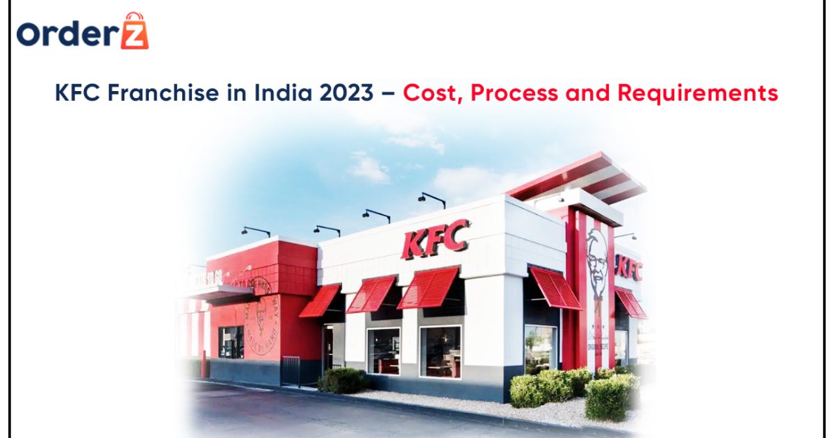 KFC Franchise in India 2023 – Cost, Process and Requirements - OrderZ