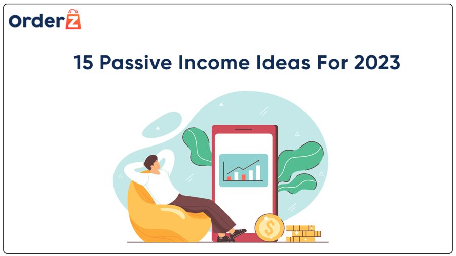 15 Passive Income Ideas for 2023 - OrderZ