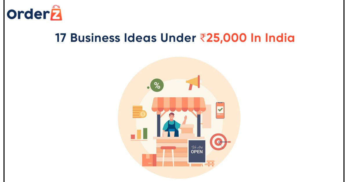 17 Business Ideas Under ₹25,000 in India - OrderZ