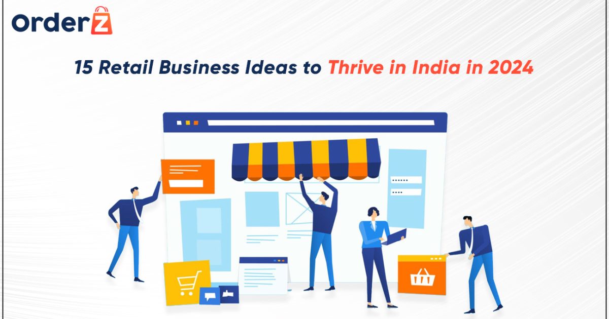 15 Retail Business Ideas to Thrive in India - OrderZ
