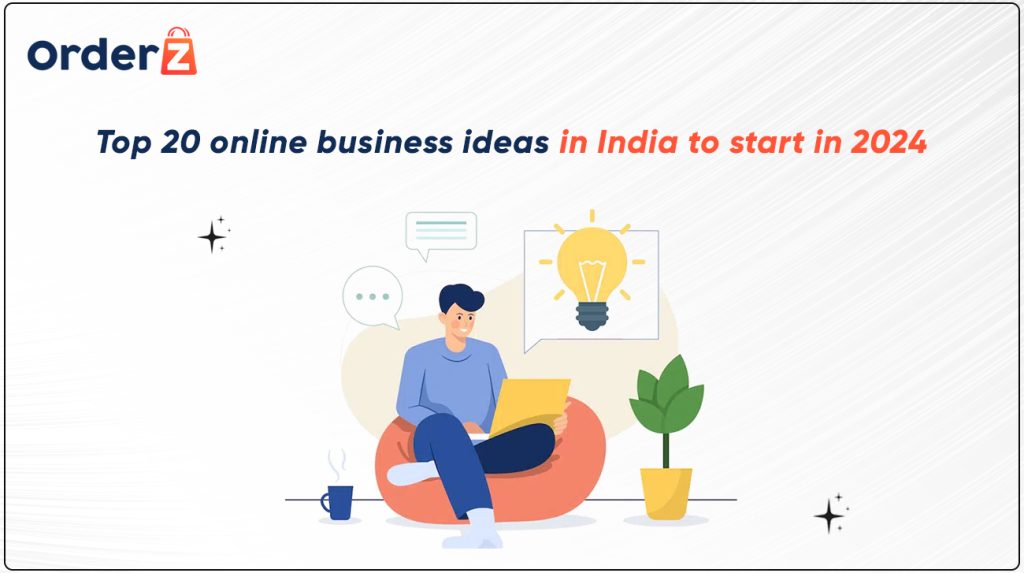 Top 20 online business ideas in India to start in 2024 - OrderZ