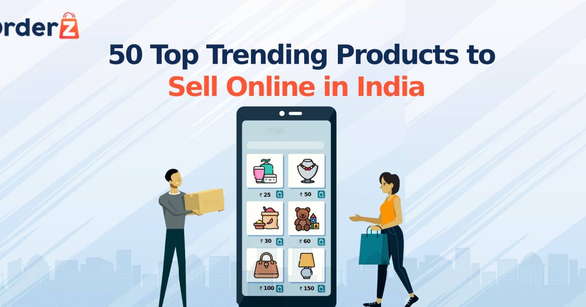 50 Top Trending Products to Sell Online in India - OrderZ