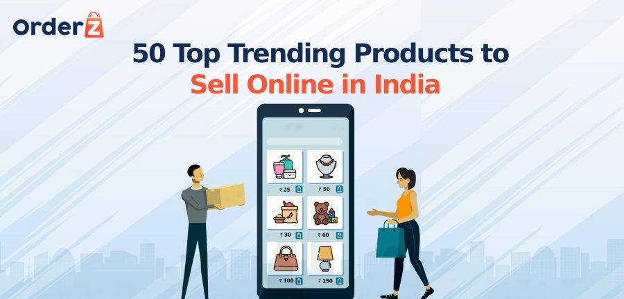 50 Top Trending Products to Sell Online in India - OrderZ