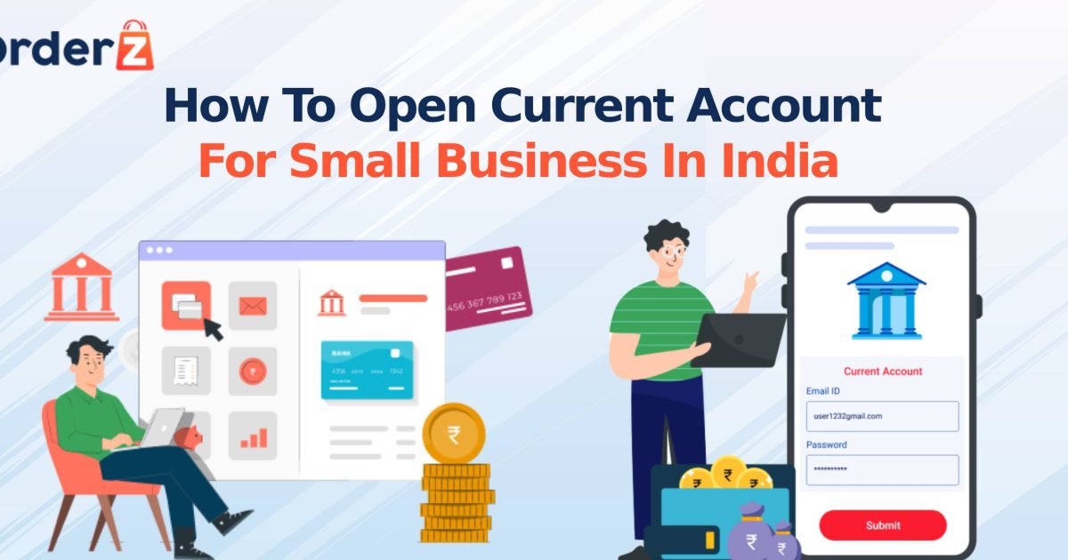 How to Open Current Account for Small Business in India - OrderZ